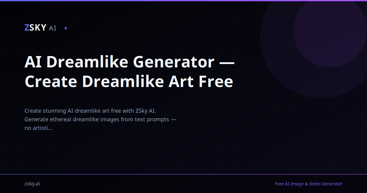 AI Dreamlike Generator — Create Dreamlike Art Free | ZSky AI
