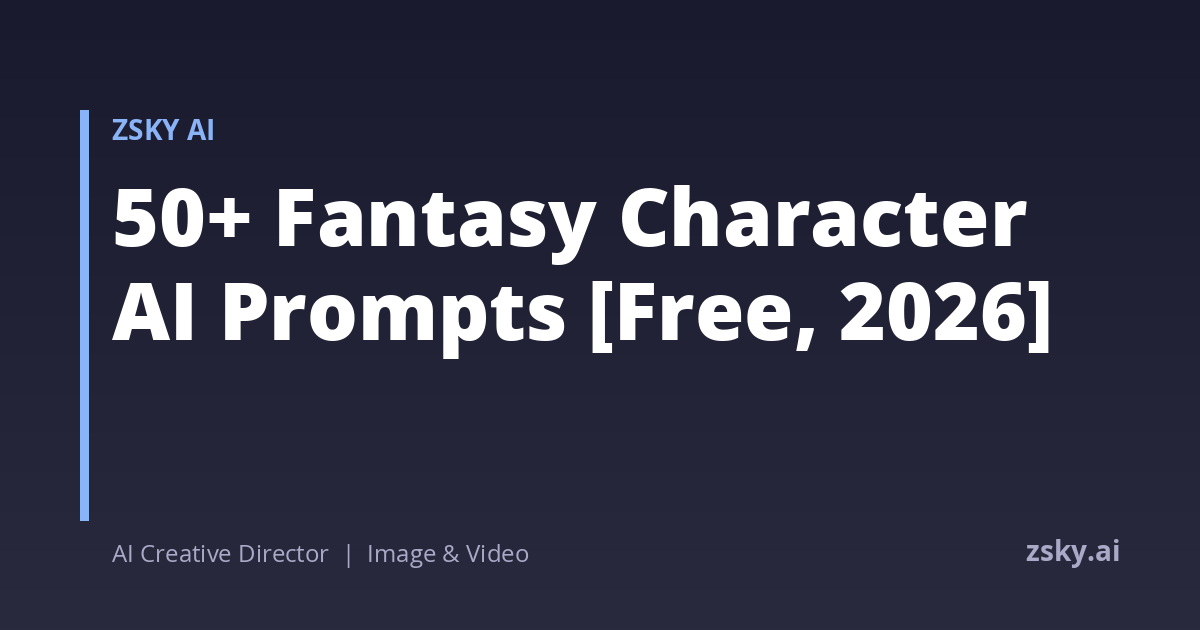 50+ Fantasy Character AI Prompts [Free, 2026] | ZSky AI