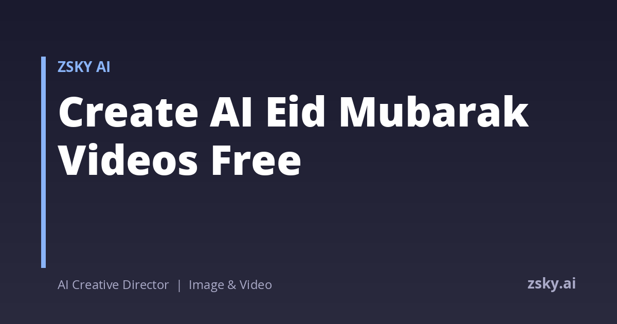 Create AI Eid Mubarak Videos Free | ZSky AI