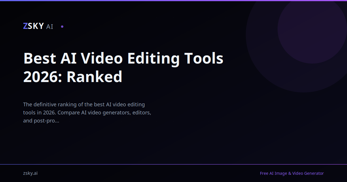 5 Best AI Video Editing Tools in 2026 (Free + Paid, Tested) | ZSky AI