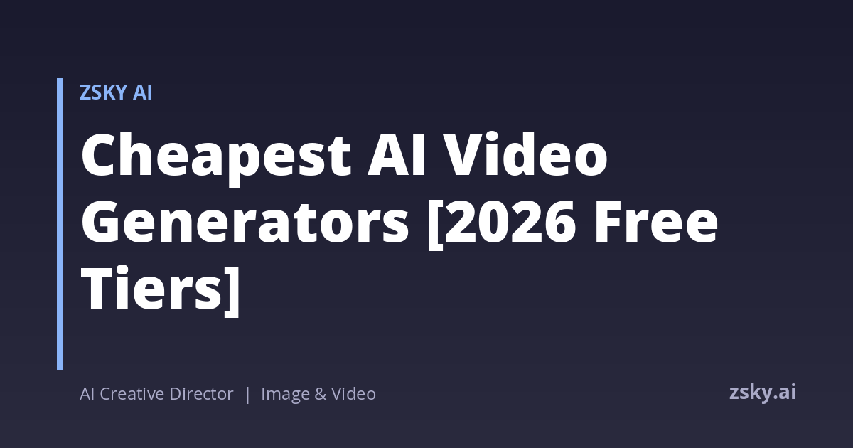 Cheapest AI Video Generators [2026 Free Tiers] | ZSky AI