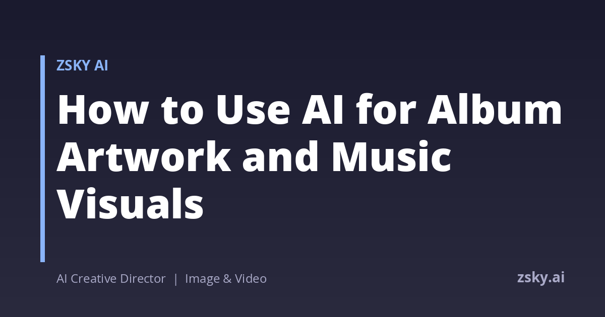 How to Use AI for Album Artwork and Music Visuals | ZSky AI