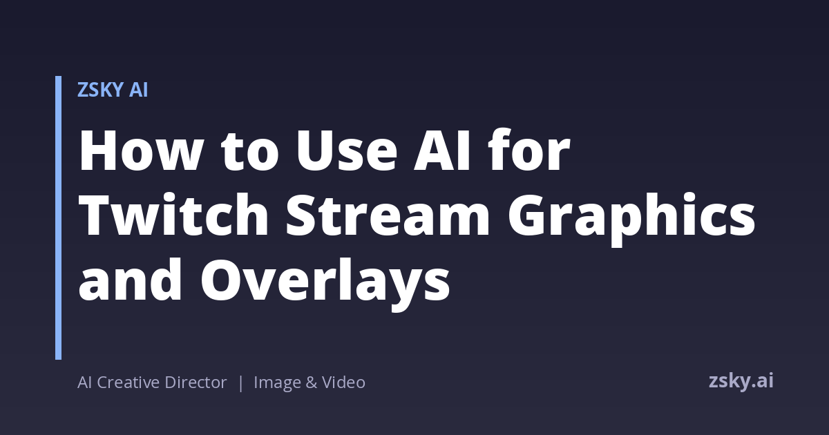 How to Use AI for Twitch Stream Graphics and Overlays | ZSky AI