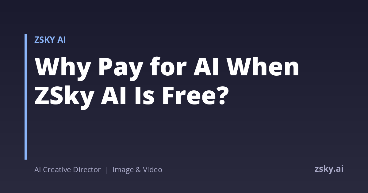 Why Pay For AI When ZSky AI Is Free why-pay-for-ai-when-zsky-ai-is-free