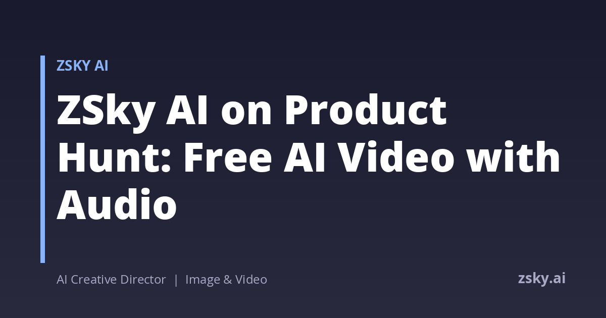 ZSky AI On Product Hunt Free AI Video With Audio zsky-ai-on-product-hunt-free-ai-video-with-audio